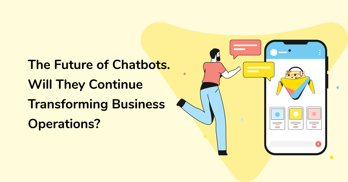 The Future Of Chatbots: Use Cases & Opportunities You Need To Know